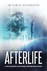 Afterlife: A psychiatrist exploring life beyond death - Häftad ...