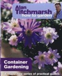 Alan Titchmarsh How to Garden: Container Gardening - Häftad ...