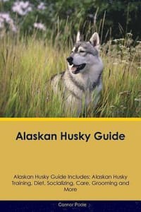 Alaskan Husky Guide Alaskan Husky Guide Includes: Alaskan Husky ...