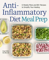 Anti-Inflammatory Diet Meal Prep: 6 Weekly Plans and 80+ Recipes to ...