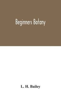 Beginners botany - Pocket (9789354033056) av L H Bailey
