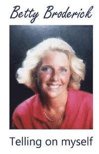 Betty Broderick: Telling on myself - Häftad (9781511518628) av Betty ...