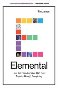 Elemental: How the Periodic Table Can Now Explain (Nearly) Everything ...